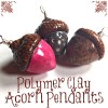 Tutorial: Acorn Pendants – Polymer Clay