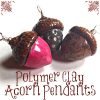 Polymer Clay Acorn Pendants – Polymer Clay
