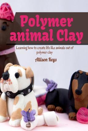 Polymer animal clay learning how to create life like animals out of ...